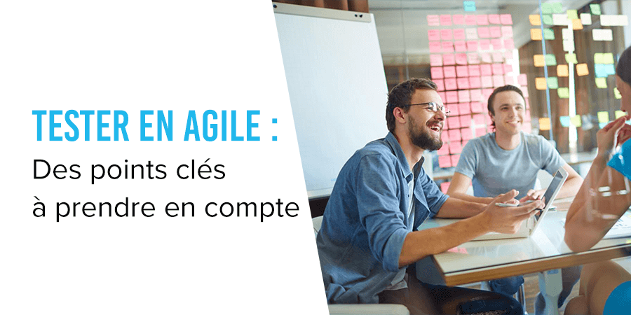 Tester en Agile : Des points clés à prendre en compte