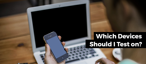 How to Choose Which Devices to Test On