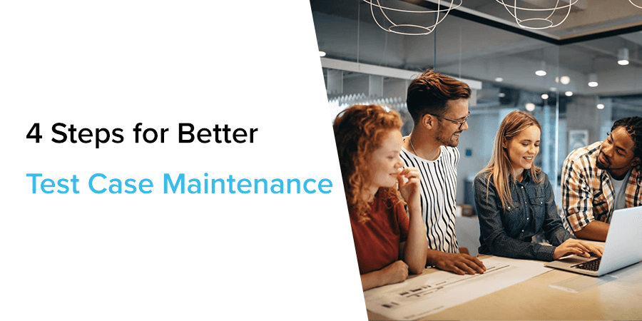4 Steps for Better Test Case Maintenance