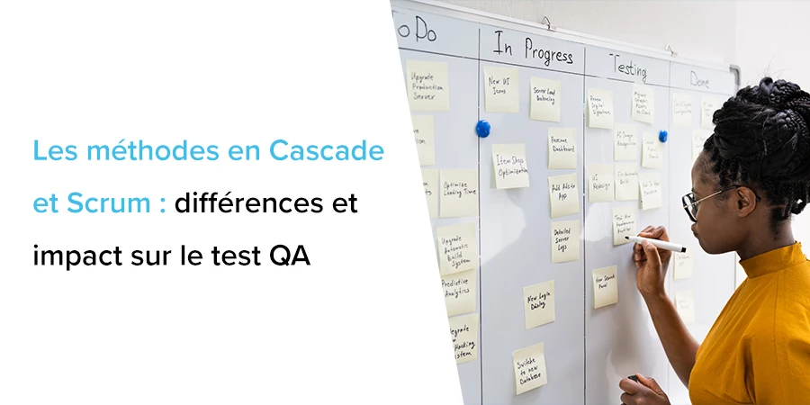 Les méthodes en Cascade et Scrum : différences et impact sur le test QA