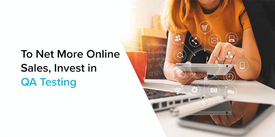 To Net More Online Sales, Invest in QA Testing